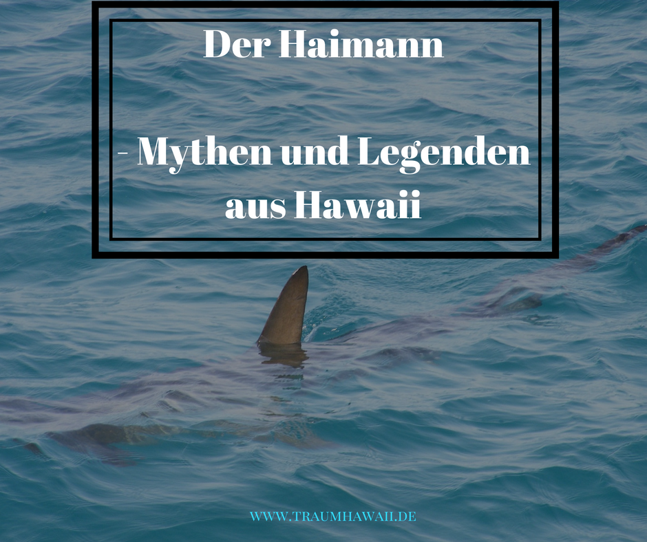 Hawaiianische Mythen und Legenden – Blogreihe Teil 4 – Der Haimann ...